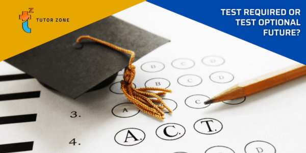 Test Required or Test Optional Future? - Tutor Zone Blog